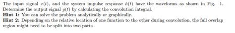 Solved The Input Signal X T And The System Impulse Chegg Com