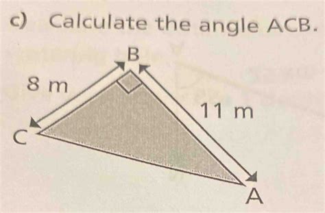 Solved C Calculate The Angle Acb Math