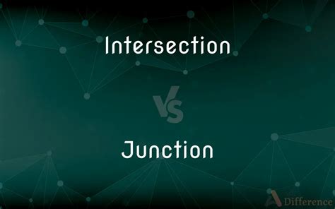 Intersection Vs Junction — Whats The Difference