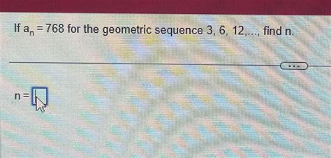 Solved If An 768 ﻿for The Geometric Sequence 3 6 12 Dots