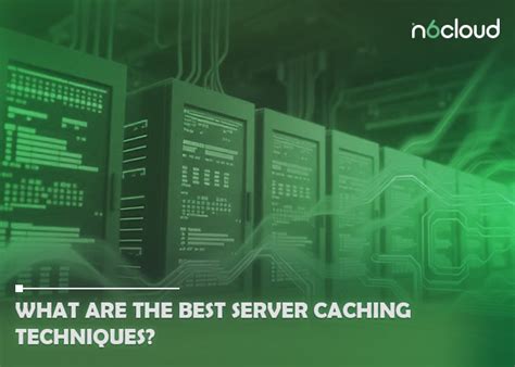 what are the best server caching techniques n6 clouds