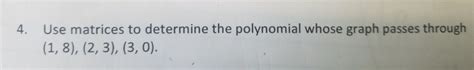 Solved 4 Use Matrices To Determine The Polynomial Whose Chegg Com