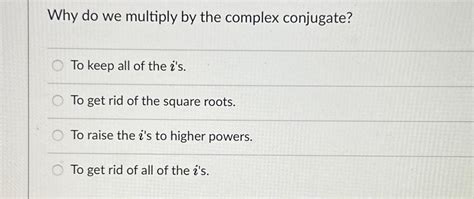 Solved Why Do We Multiply By The Complex Conjugate To Keep Chegg Com