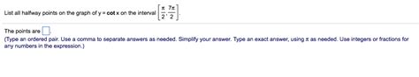 solved list all halfway points on the graph of y cotx on the