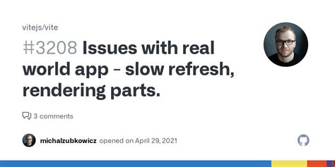 issues with real world app slow refresh rendering parts · issue 3208 · vitejs vite · github