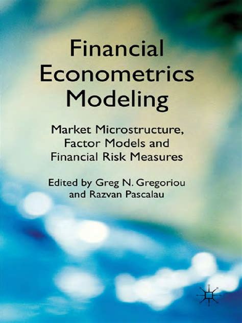 Financial Econometrics Modeling Market Microstructure Factor Models And Financial Risk Measures