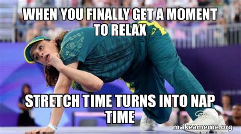 When You Finally Get A Moment To Relax Stretch Time Turns Into Nap Time