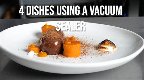 How To Make 4 Dishes Using A Vacuum Sealer Techniques Youtube