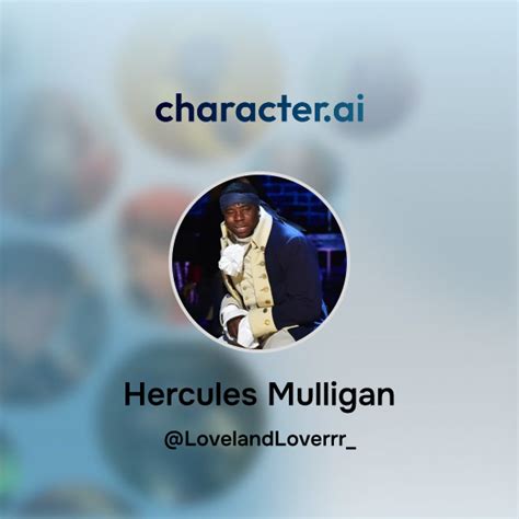 Chat With Hercules Mulligan Character Ai Personalized Ai For Every