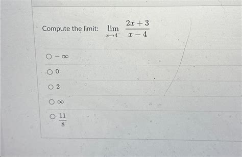 Solved Compute The Limit Limx→4 2x3x 4 ∞02∞118 Solved Compute The Limit Limx→4 2x3x 4 ∞02∞118