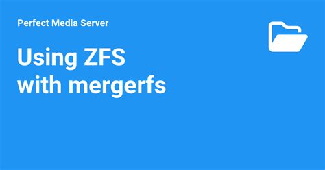 Using Zfs With Mergerfs Perfect Media Server