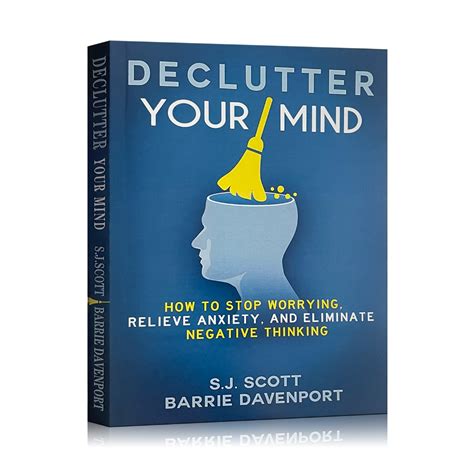 Declutter Your Mind How To Stop Worrying Relieve Anxiety And Eliminate Negative Thinking By S