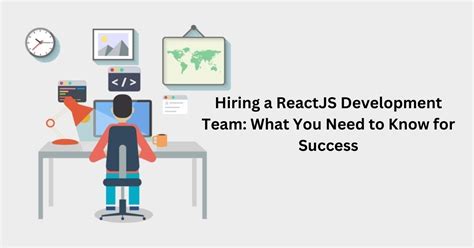 Hiring A Reactjs Development Team What You Need To Know For Success