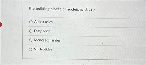 Solved The Building Blocks Of Nucleic Acids AreAmino Chegg Com