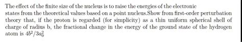 Solved The Effect Of The Finite Size Of The Nucleus Is To Raise The