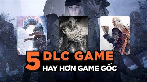 Dlc Trong Game Là Gì Tìm Hiểu Chi Tiết Về Nội Dung Bổ Sung