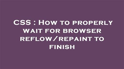 Css How To Properly Wait For Browser Reflowrepaint To Finish Youtube