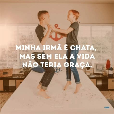 70 Frases Para Irmã Que Demonstram Todo Amor Que Você Sente Pela Sua