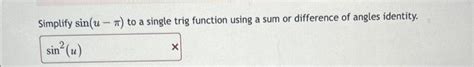solved simplify sin u−π to a single trig function using a