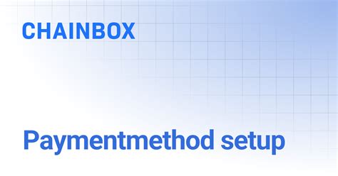 Paymentmethod Setup Chainbox Help And Guides