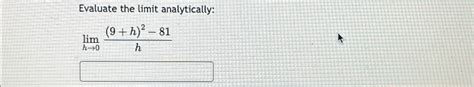 Evaluate The Limit Analyticallylimh→09h2 81h
