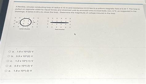 Solved A Nexible Circular Conducting Foop Of Radius 0 15 M