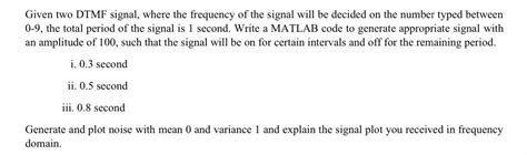 Solved Given Two Dtmf Signal Where The Frequency Of The