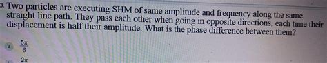 [answered] 3 Two Particles Are Executing Shm Of Same Amplitude And Kunduz