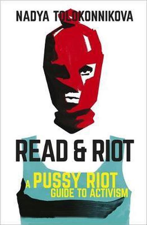 Read And Riot A Pussy Riot Guide To Activism Nadya Tolokonnikova