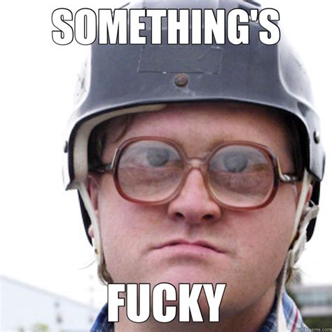 Somethings Fucky Misc Quickmeme