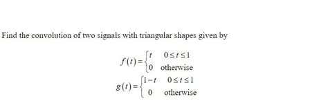 Solved Find The Convolution Of Two Signals With Triangular Chegg Com