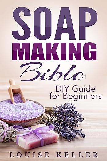 Amazon Com Soap Making Bible DIY Guide For Beginners Soap Making Supplies Soap Making Books