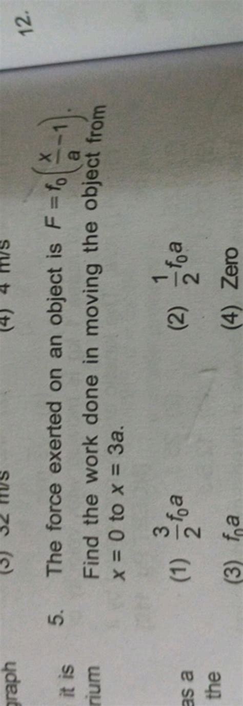 the force exerted on an object is f f0 ax −1 find the work done in mov