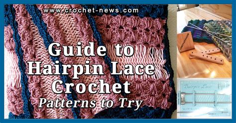 Guide To Hairpin Lace Crochet 10 Patterns To Try Crochet News
