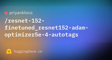 Priyanklocoresnet 152 Finetunedresnet152 Adam Optimizer5e 4 Autotags · Hugging Face