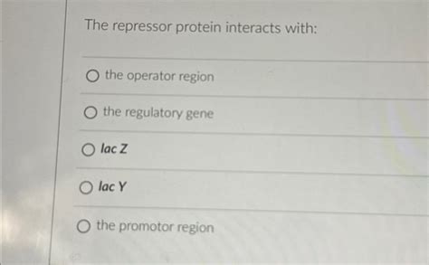 Solved The Repressor Protein Interacts With The Operator