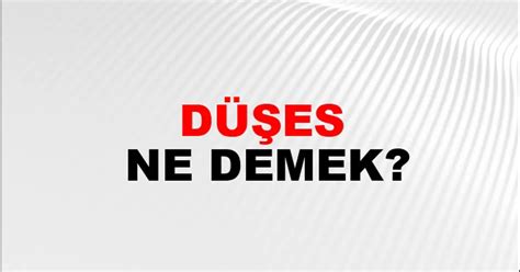 Düşes Ne Demek Düşes Kelimesinin Tdk Sözlük Anlamı Nedir Ntv Haber