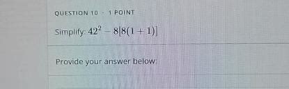 Solved QUESTION 10 - 1 ﻿POINTSimplify: 422-8[8(1+1)]Provide | Chegg.com