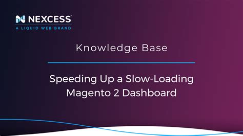 speeding up a slow loading magento 2 dashboard nexcess
