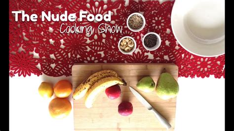 The Nude Food Cooking Show YouTube