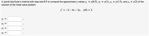 Solved Point Use Euler S Method With Step Size To Chegg