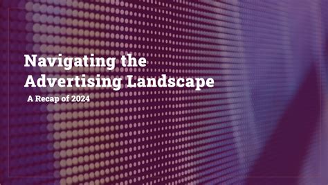 A 2024 Recap Navigating The Evolving Advertising Landscape