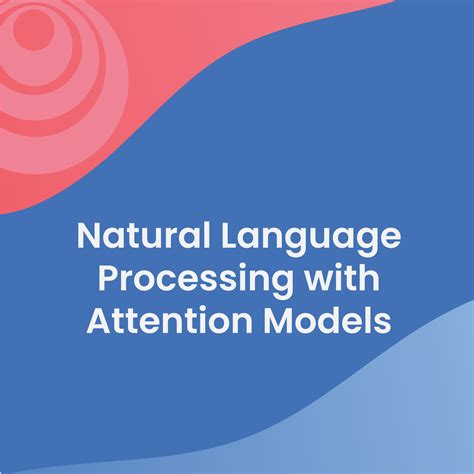 Natural Language Processing With Attention Models Datafloq