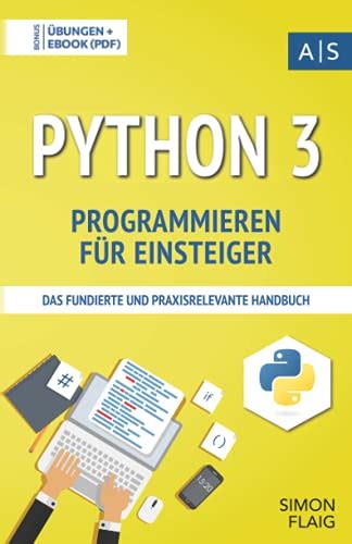 Python 3 Programmieren Für Einsteiger Das Fundierte Und Praxisrelevante Handbuch Wie Sie Als