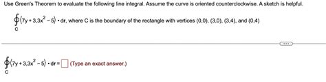 Use Greens Theorem To Evaluate The Following Line Integral Assume The