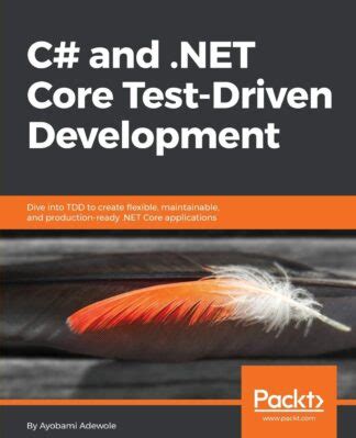 C And NET Core Test Driven Development Dive Into TDD To Create Flexible Maintainable And
