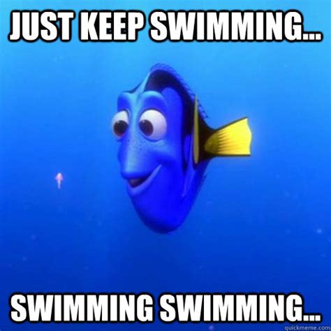Just Keep Swimming Swimming Swimming Dory Quickmeme
