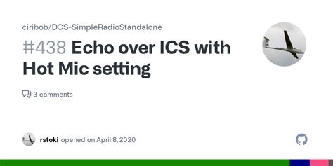 echo over ics with hot mic setting · issue 438 · ciribob dcs simpleradiostandalone · github