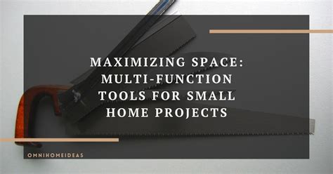 Maximizing Space Multi Function Tools For Small Home Projects