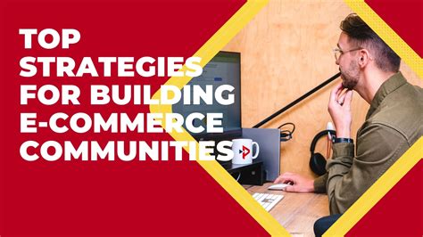 Top Strategies To Build Strong Ecommerce Communities